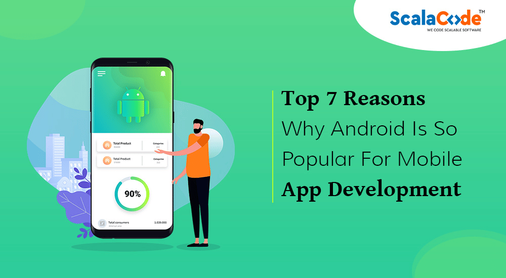Why Android Is So Popular For Mobile App Development