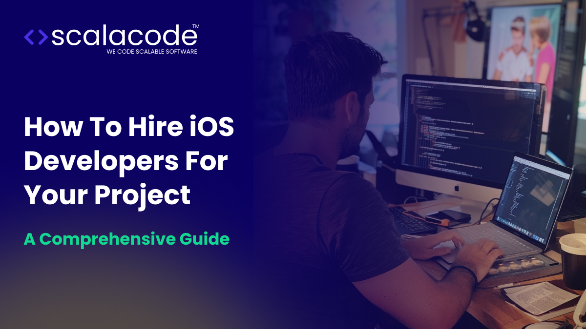 How To Hire IOS Developers For Your Project: A Comprehensive Guide